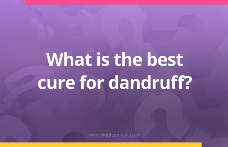 What is the best cure for dandruff – Joke Riddle – Riddlesmash.com