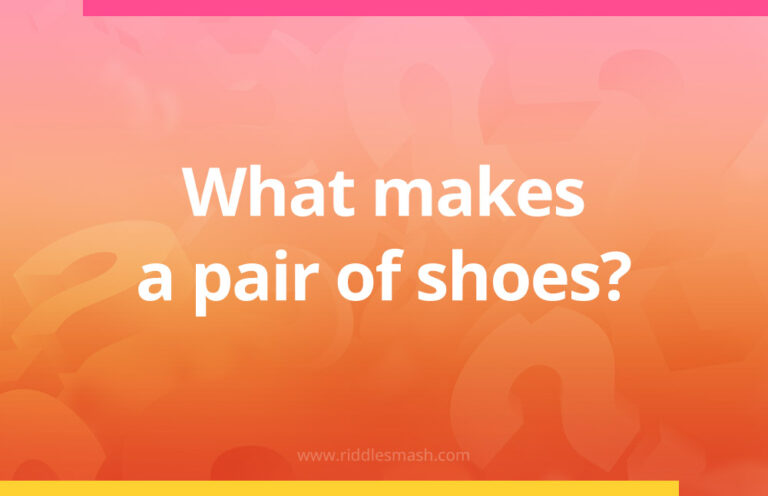 What makes a pair of shoes? - Joke Riddle - Riddlesmash.com