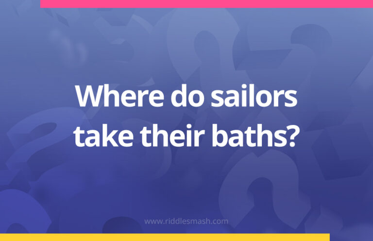 Where do sailors take their baths? – Riddlesmash.com