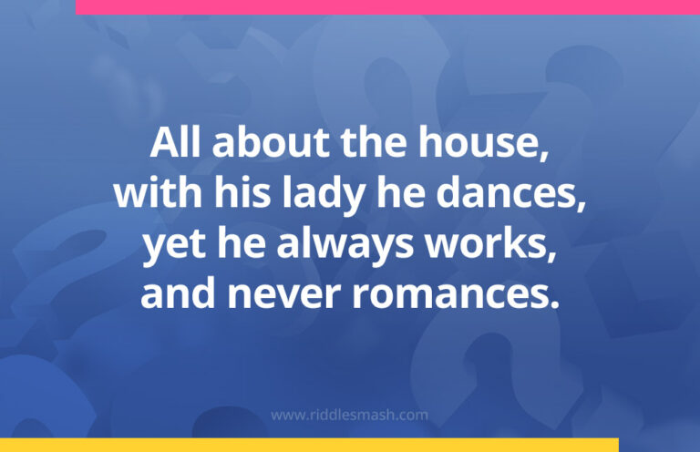 All about the house, with his lady he dances - Riddle - Riddlesmash.com