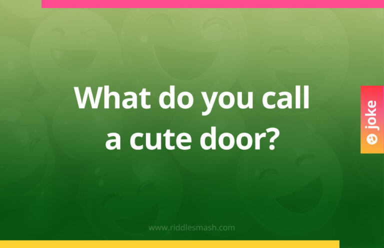 What do you call a cute door? – Riddlesmash.com