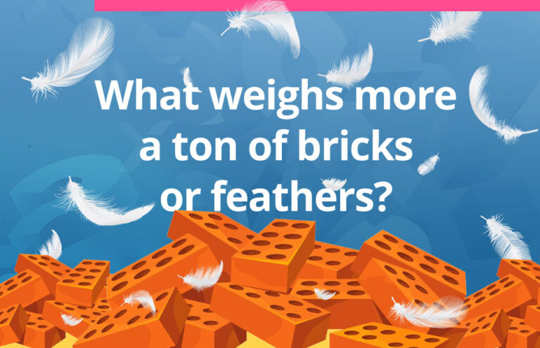 What weighs more a ton of bricks or feathers? - Riddlesmash.com