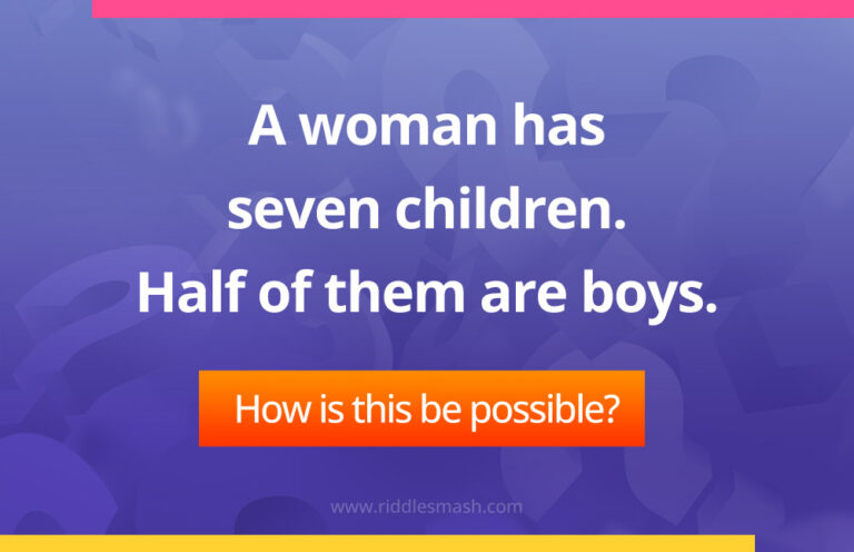 A woman has seven children, half of them are boys - Riddle ...