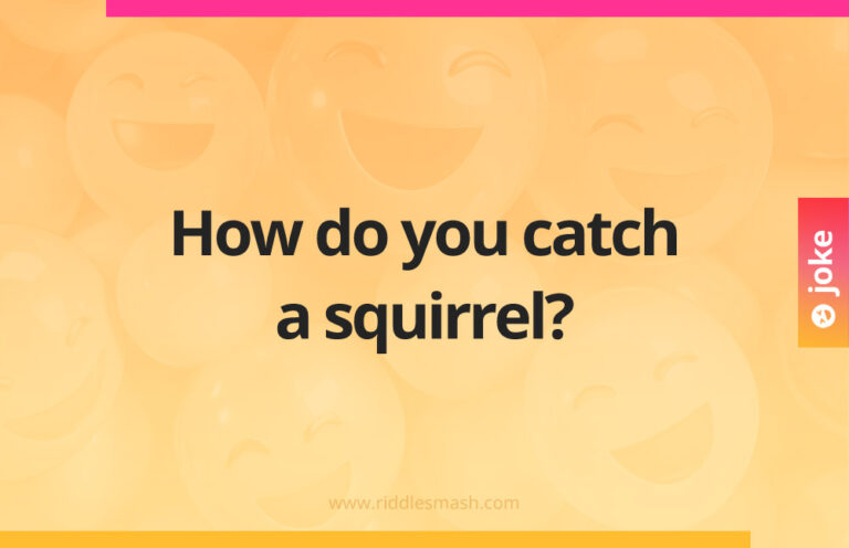 How do you catch a squirrel? - Joke - Riddlesmash.com