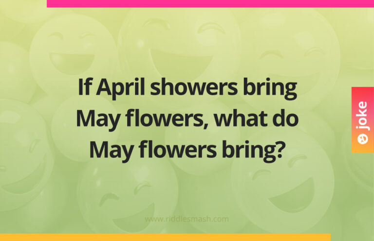 If April showers bring May flowers - Joke - Riddlesmash