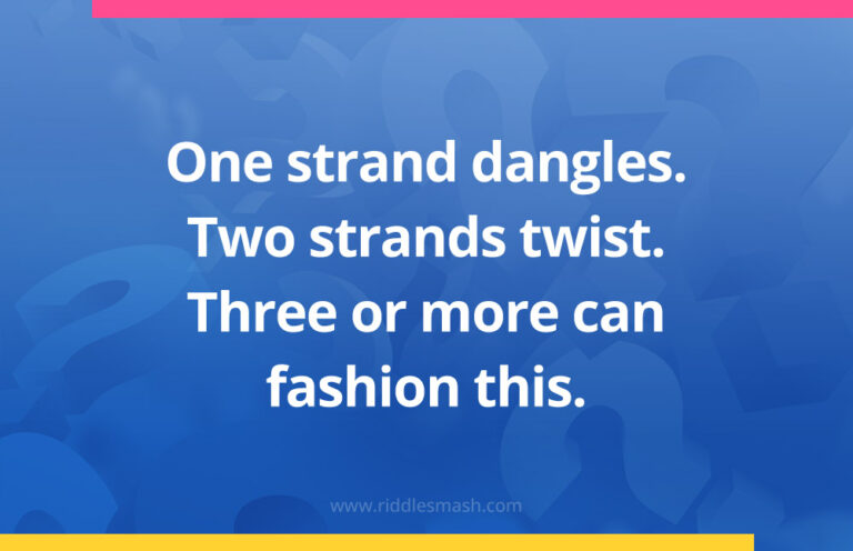 One strand dangles, two strands twist - Riddle - Riddlesmash.com