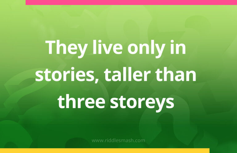 They live only in stories, taller than three storeys - Riddle - Riddlesmash