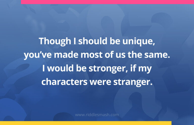 Though I should be unique, you've made most of us the same - Riddle ...