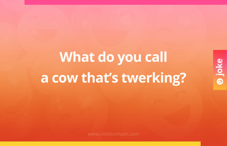 What do you call a cow that's twerking? - Riddlesmash