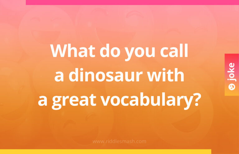 What do you call a dinosaur with a great vocabulary? - Riddlesmash