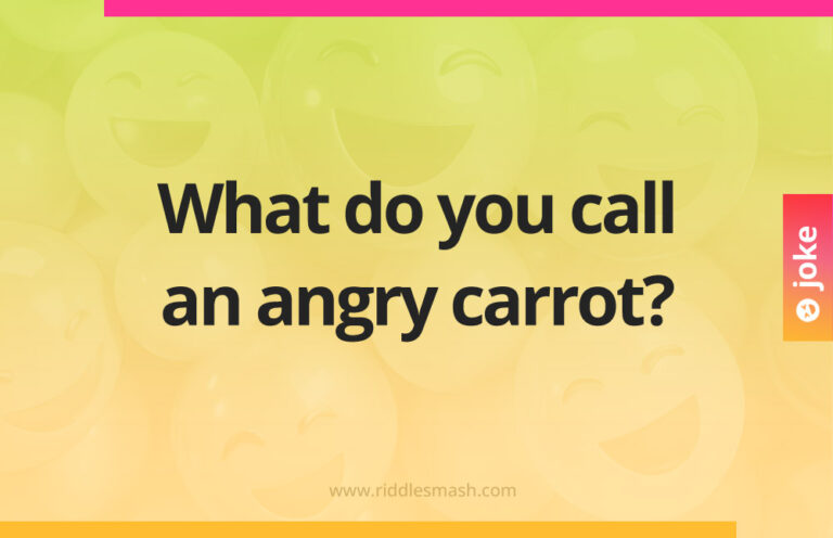 What do you call an angry carrot? - Riddlesmash