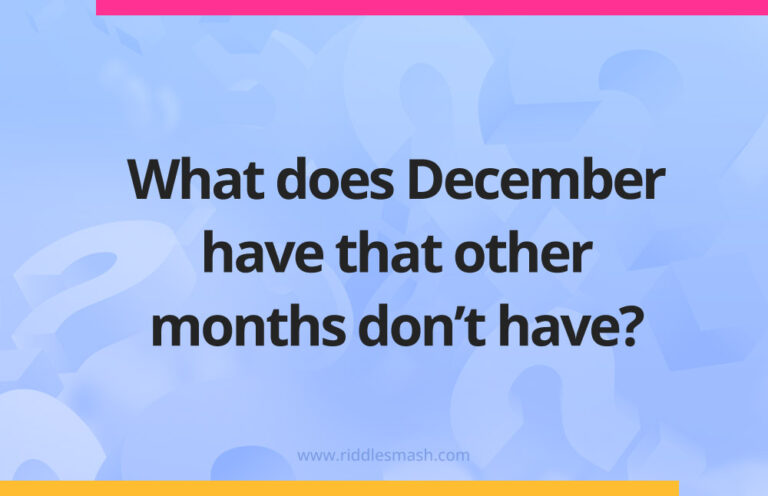 What does December have that no other month has ? – Riddlesmash.com