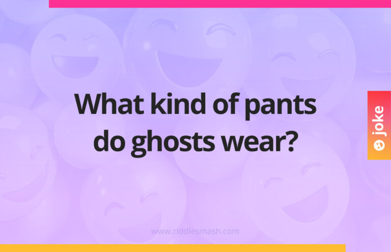 What kind of pants do ghosts wear? - Riddlesmash