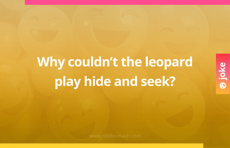 Why couldn't the leopard play hide and seek? - Riddlesmash.com