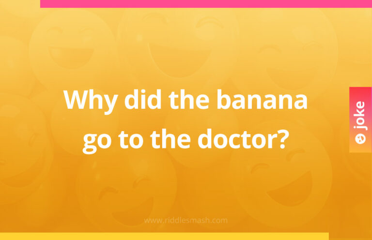 Why did the banana go to the doctor? - Riddlesmash.com