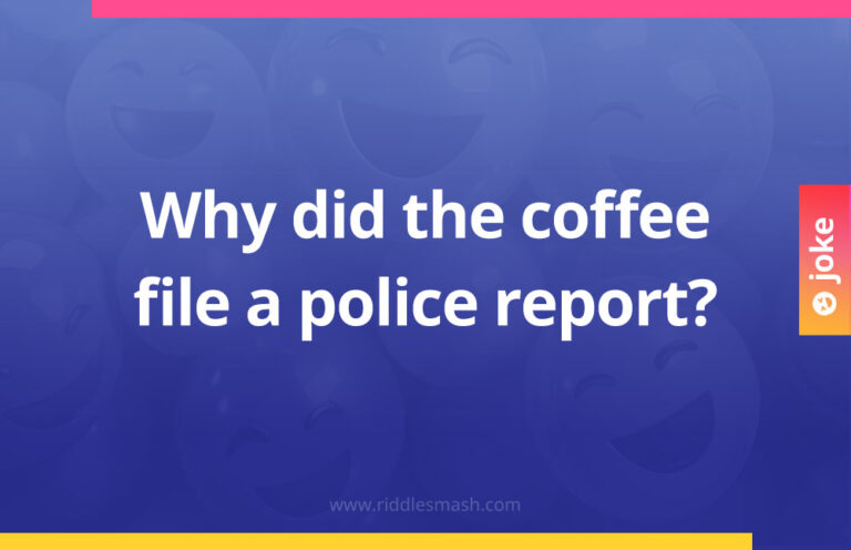 Why did the coffee file a police report? - Riddlesmash