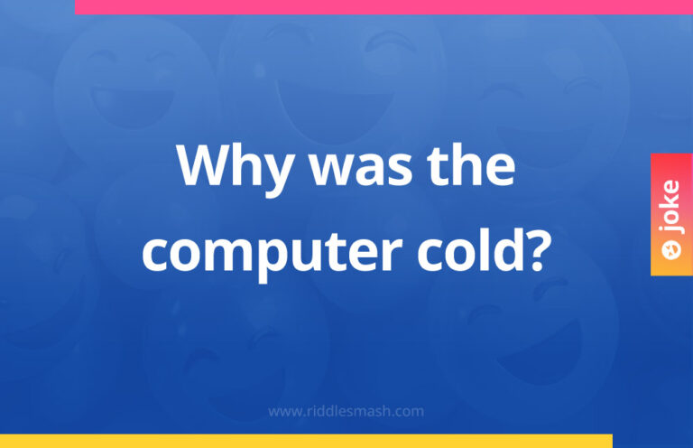 Why was the computer cold? - Joke Riddle - Riddlesmash.com