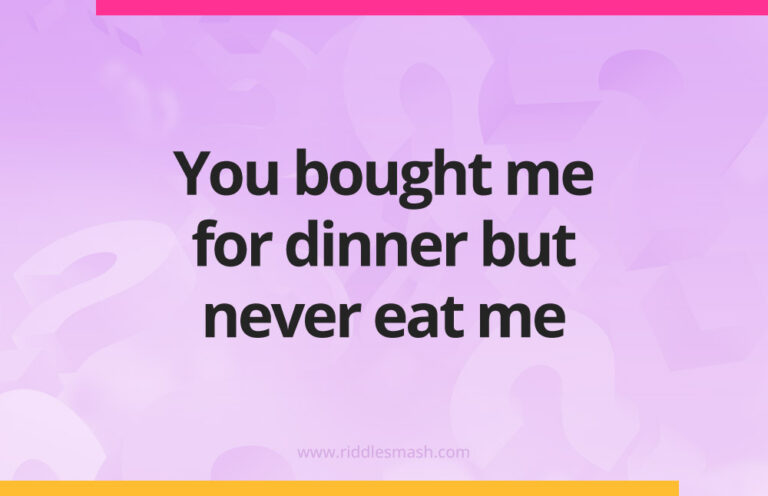 You bought me for dinner but never eat me - Riddle - Riddlesmash