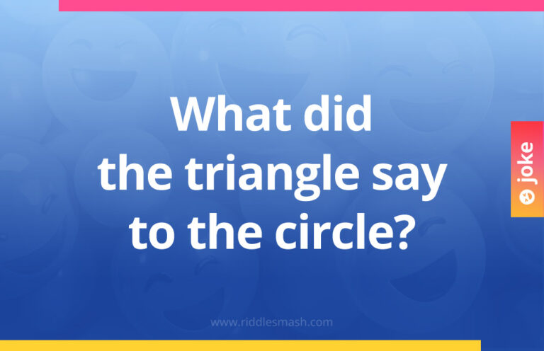 What did the triangle say to the circle? - Riddlesmash