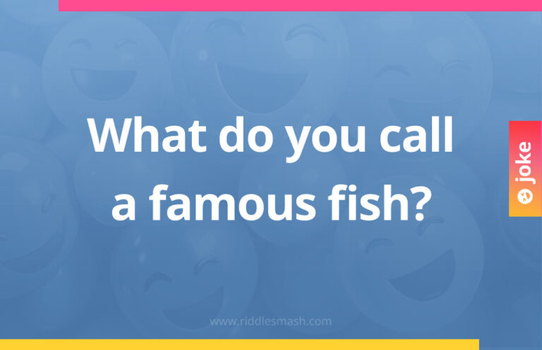 What do you call a famous fish? - Riddlesmash.com