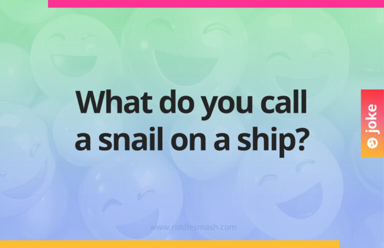 What do you call a snail on a ship? - Riddlesmash