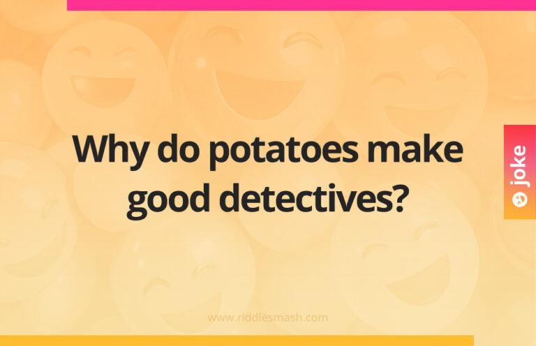 Why do potatoes make good detectives? - Riddlesmash