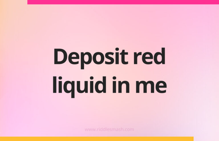 Deposit red liquid in me - Riddle - Riddlesmash.com
