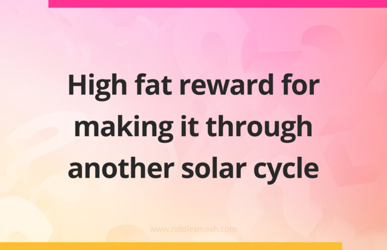 High fat reward for making it through another solar cycle - Riddle ...