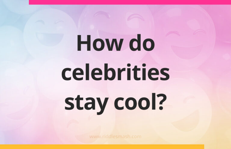 How do celebrities stay cool? - Riddlesmash
