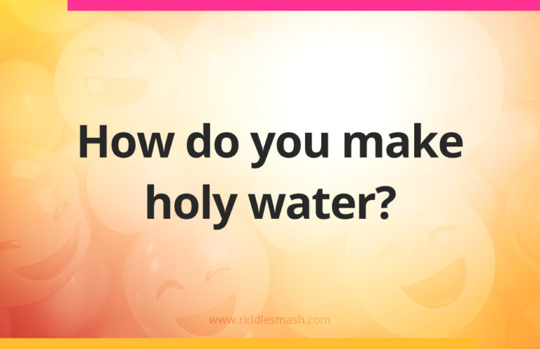 How do you make holy water? - Joke - Riddlesmash