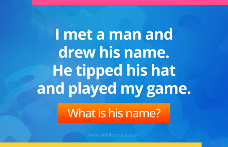 I met a man and drew his name - Riddle - Riddlesmash.com