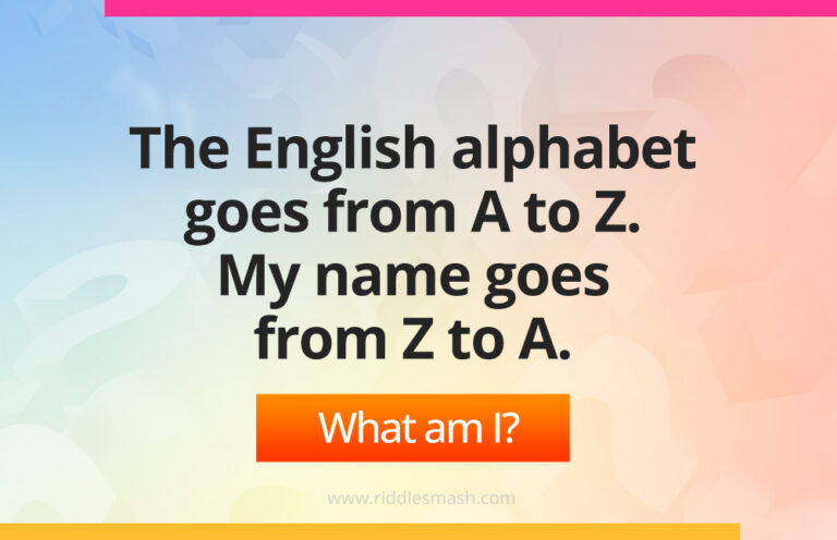 The English alphabet goes from A to Z, my name goes from Z to A ...