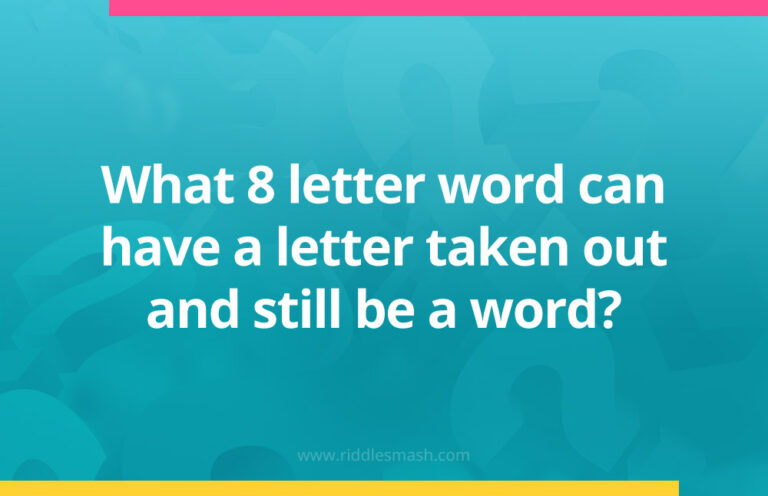 What 8 letter word can have a letter taken out and still be a word ...