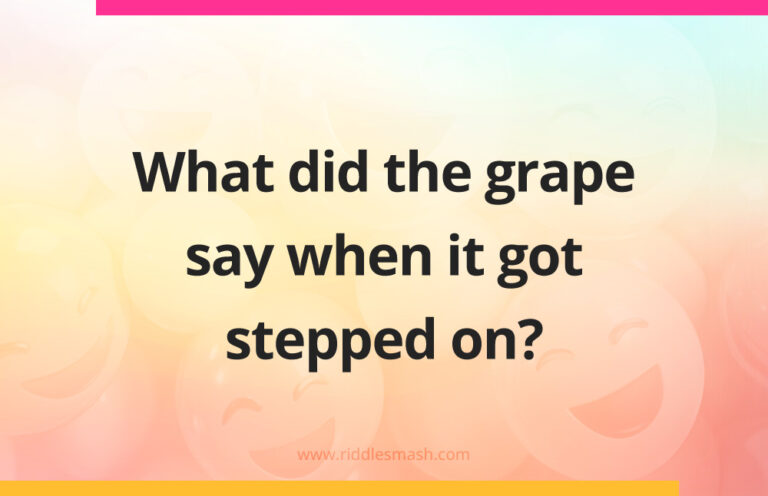 What did the grape say when it got stepped on? - Riddlesmash.com