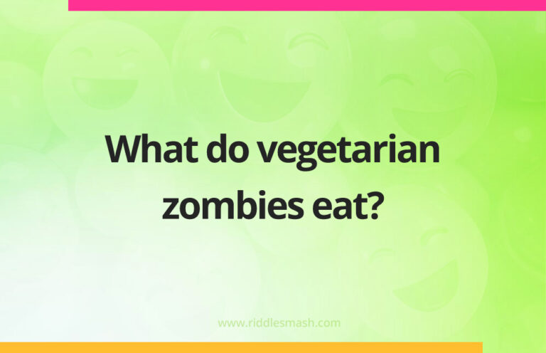 What do vegetarian zombies eat? - Riddlesmash