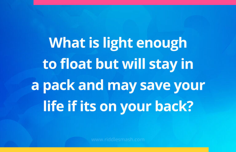 What is light enough to float but will stay in a pack - Riddle ...