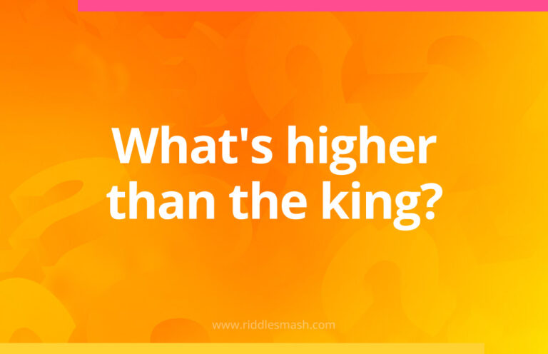 What's higher than the king? - Riddlesmash