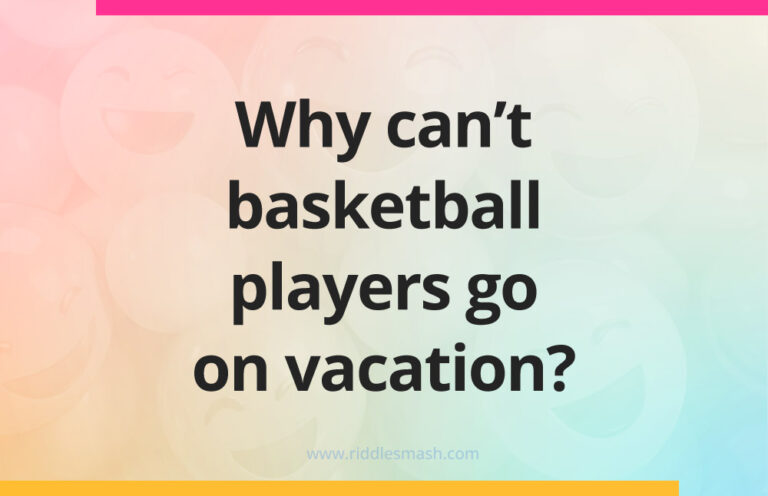 Why can't basketball players go on vacation? - Riddlesmash.com