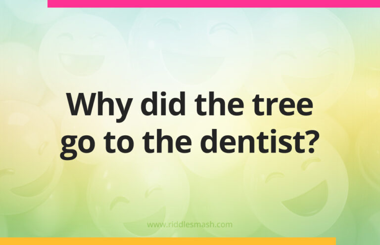 Why did the tree go to the dentist? - Riddlesmash