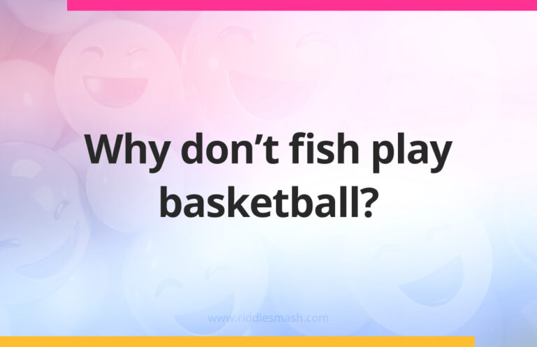 Why don't fish play basketball? - Riddlesmash
