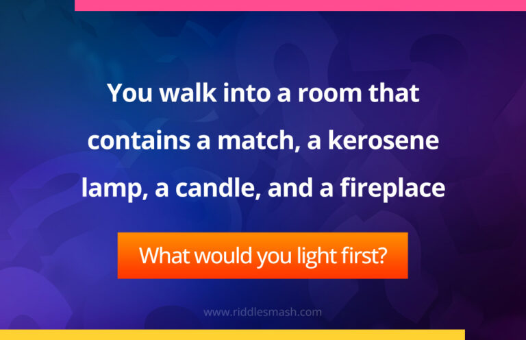 If you had only one match and went into a dark room - Riddle ...