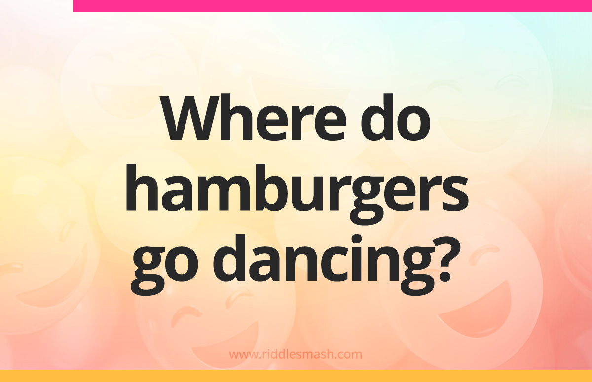 Where do hamburgers go dancing? - Riddlesmash